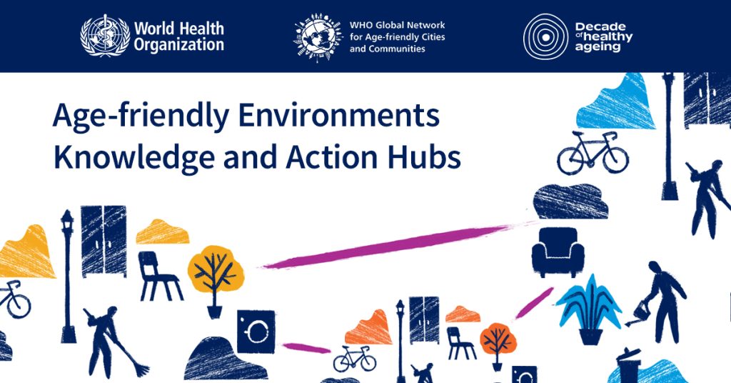 Age-friendly Environments Knowledge and Action Hubs - Age-Friendly World